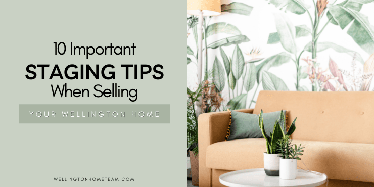 10 Important Staging Tips When Selling Your Wellington Home