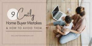 9 Costly Home Buyer Mistakes and How To Avoid Them