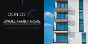Condo Vs Single Family Home | 16 Popular Pros & Cons