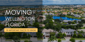 Moving to Wellington Florida | 10 Important Facts to Know