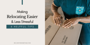 Making Relocating Easier and Less Stressful | 6 Helpful Tips
