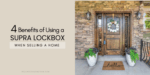 4 Benefits of Using a Supra Lockbox When Selling a Home