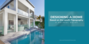 Designing a Home Based on the Land's Topography | Top Guide