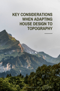 Designing a Home Based on the Land's Topography | Top Guide